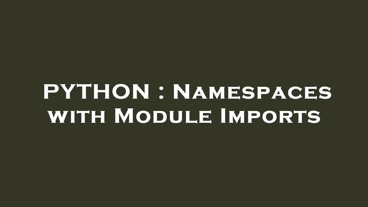 Python Namespaces With Module Imports Youtube