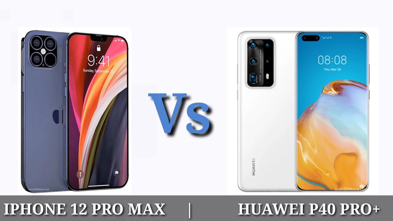 Iphone 12 Pro Max Vs Huawei P40 Pro Plus Gsmarena Specs Youtube
