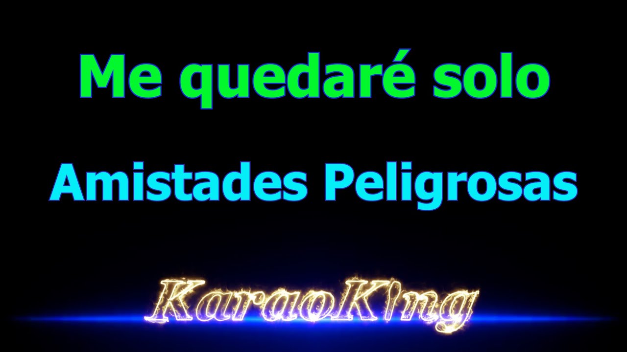 Amistades Peligrosas Me Quedare Solo Karaoke 4k Youtube Music