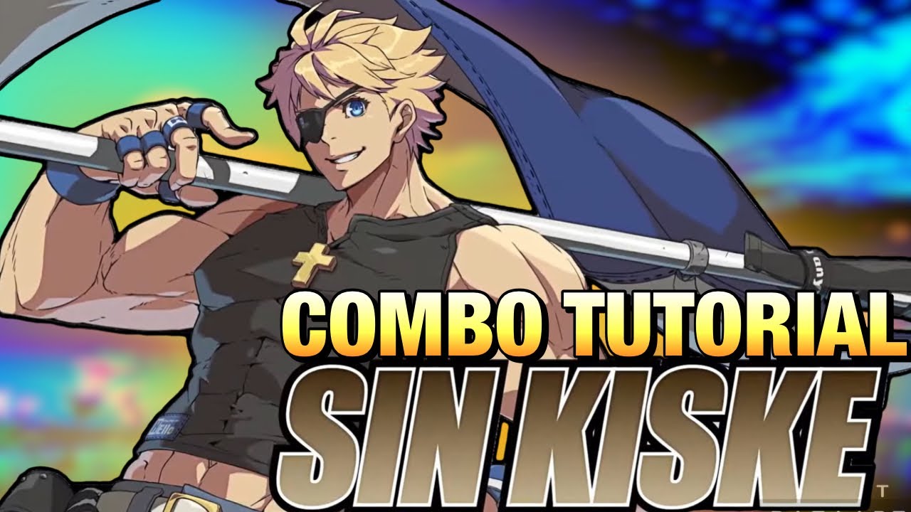 Sin Kiske Combo Tutorial Guilty Gear Strive Sin Kiske Combo Tutorial