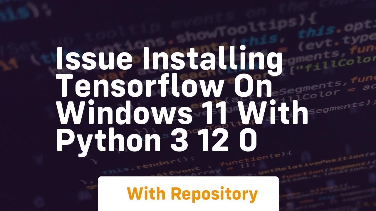 Issue Installing Tensorflow On Windows 11 With Python 3 12 0 Youtube