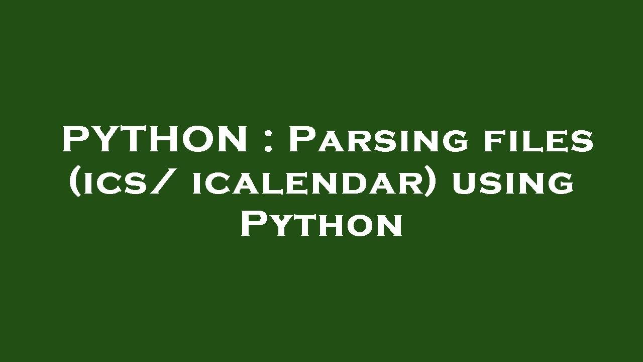 Python Parsing Files Ics Icalendar Using Python Youtube