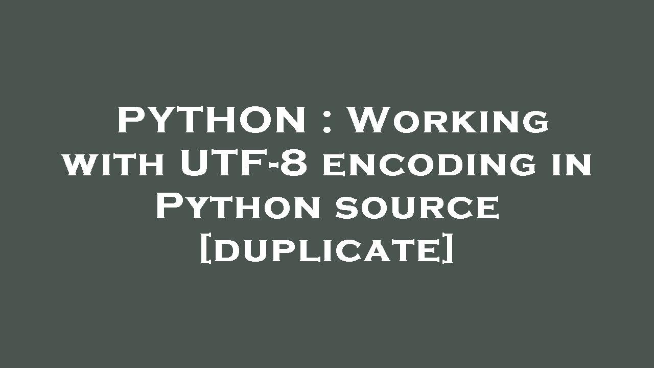 Python Working With Utf 8 Encoding In Python Source Youtube