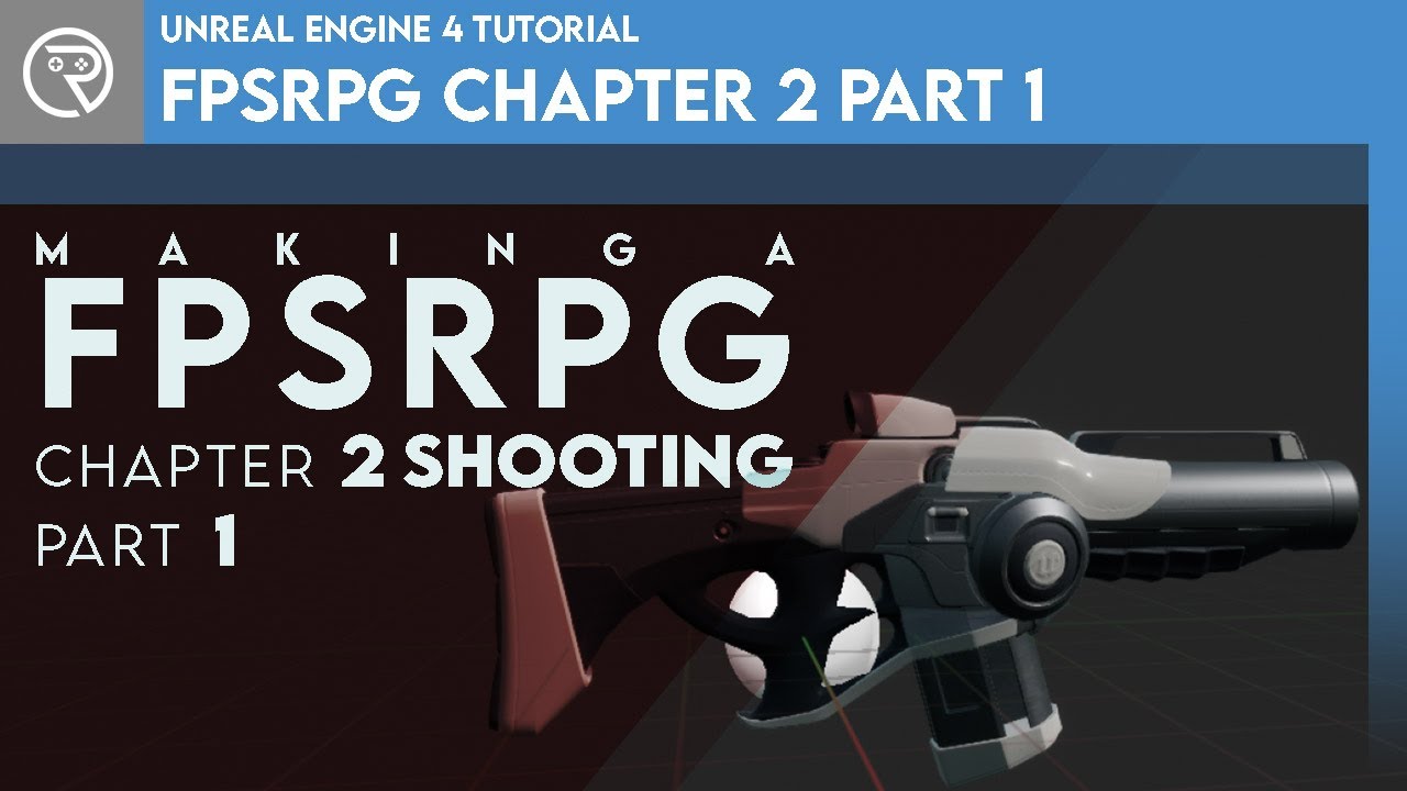 Unreal Engine 4 Tutorial Fpsrpg Series Chapter 2 Part 1 Shooting