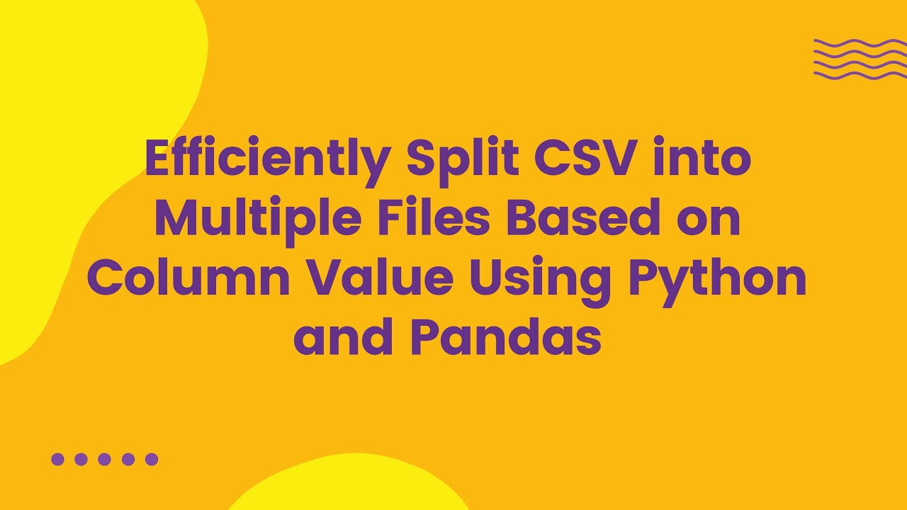 Efficiently Split Csv Into Multiple Files Based On Column Value Using