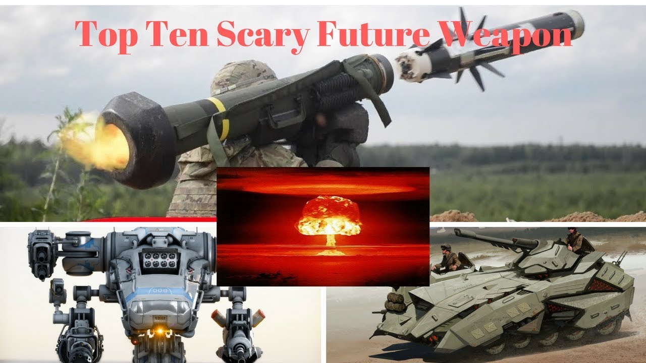 Top Ten Scary Future Weapon Youtube