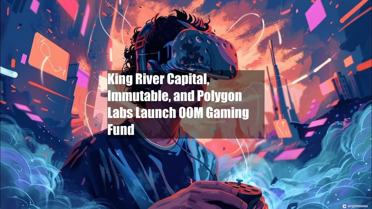 King River Capital Immutable And Polygon Labs Launch 100m Gaming