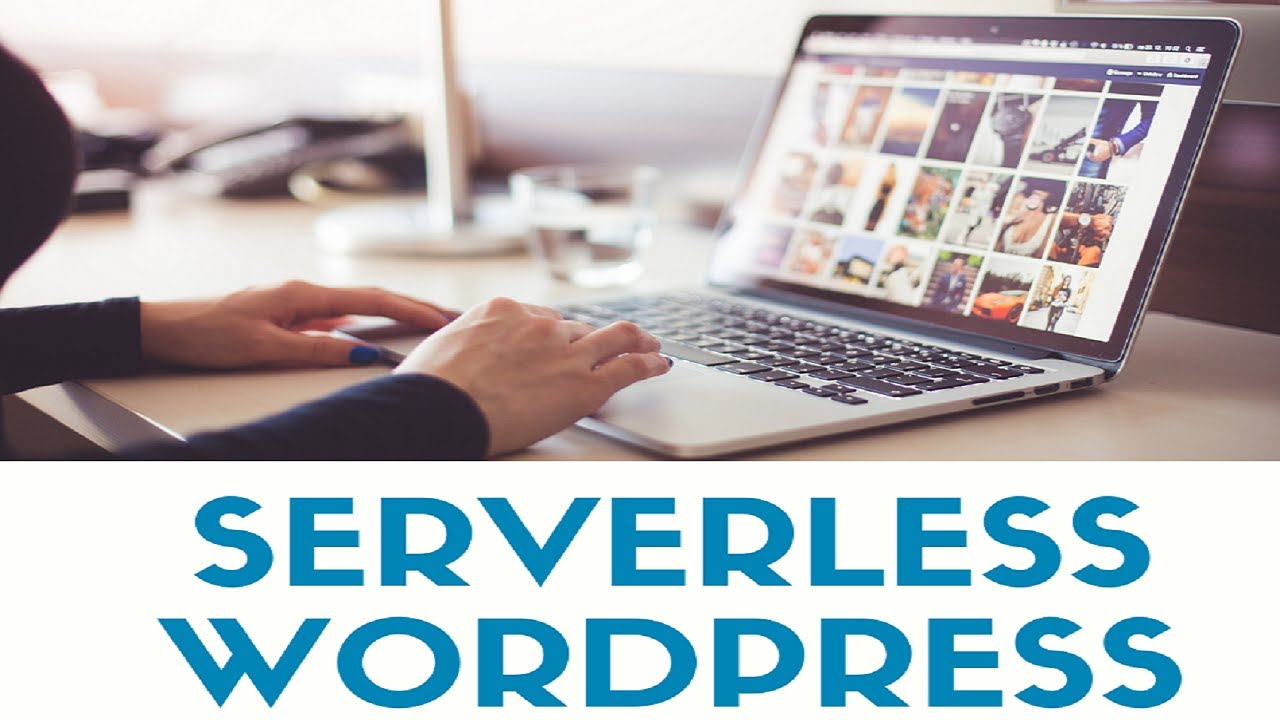 Serverless Wordpress Why How Youtube