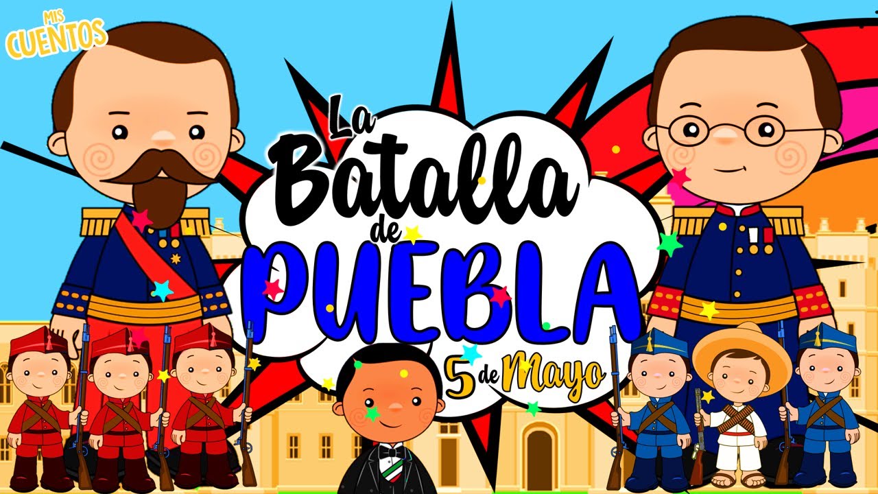 La Batalla De Puebla рџ ірџ ѕрџ рџ 5 De Mayo Para Niг Os Youtube