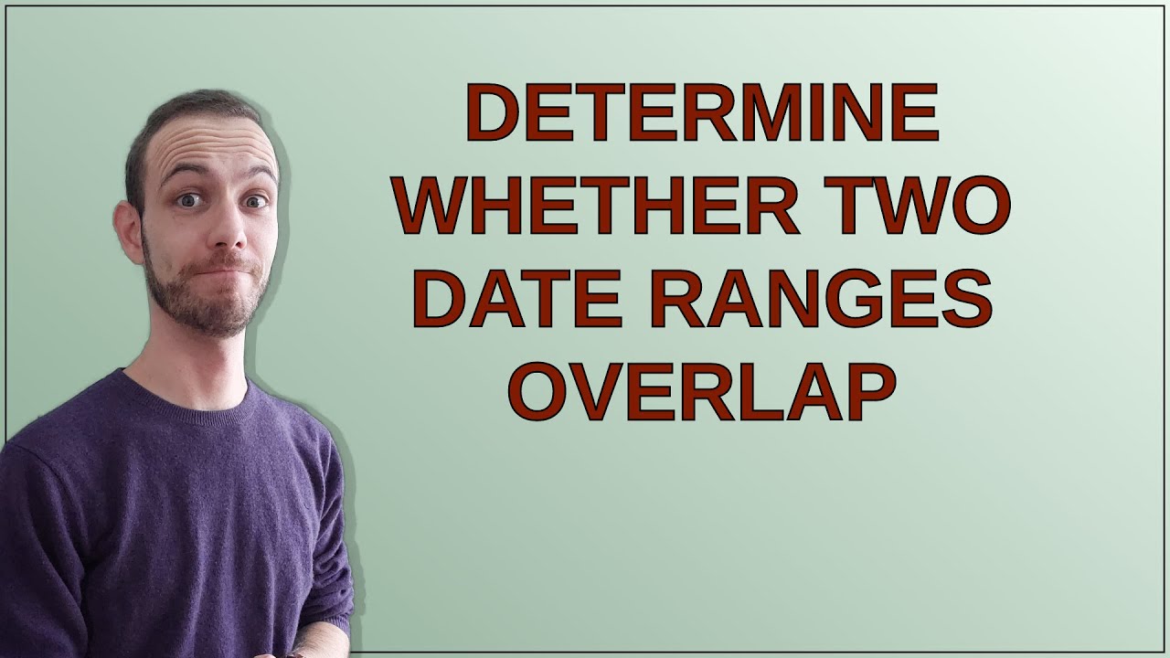 Determine Whether Two Date Ranges Overlap Youtube