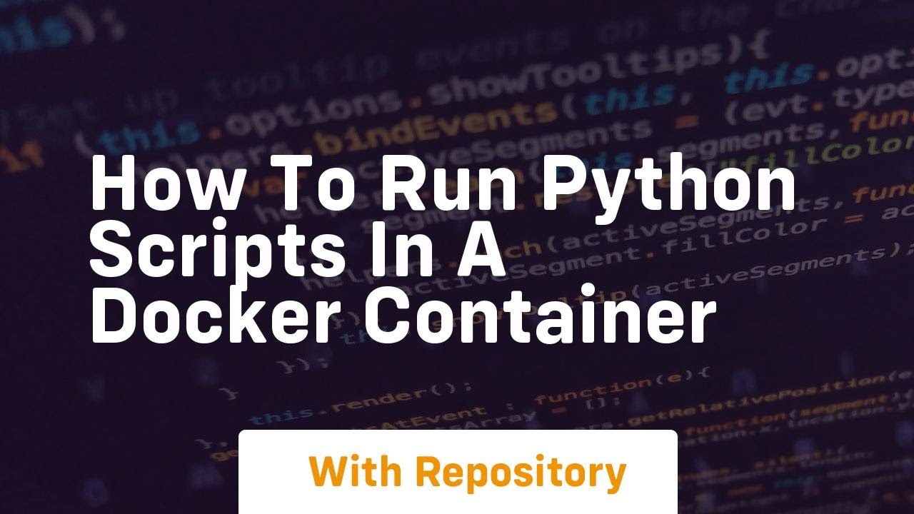 How To Run Python Scripts In A Docker Container Youtube