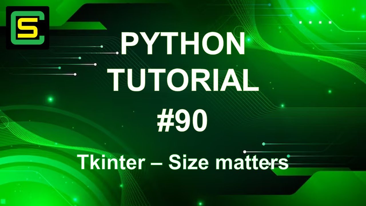 Python Tutorial 90 Tkinter Size Matters Youtube