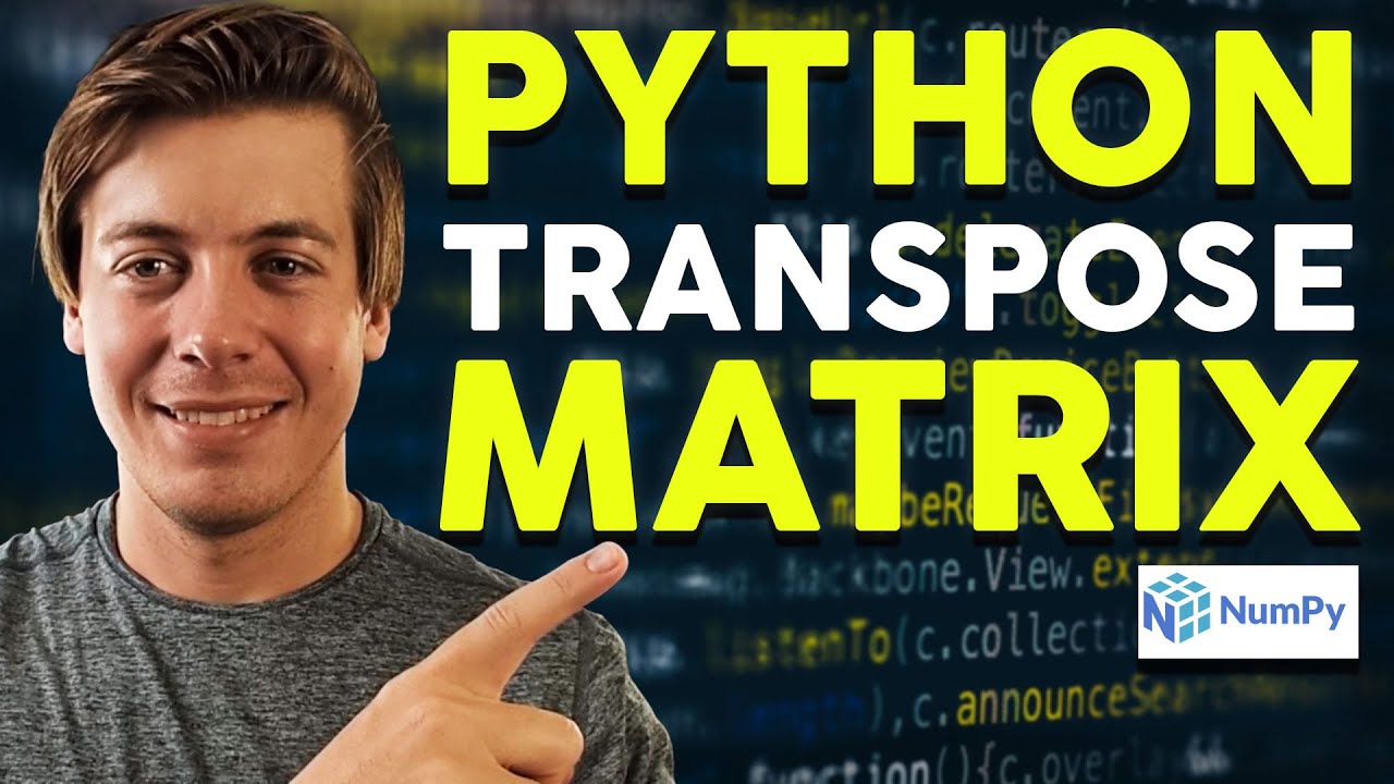 How To Find The Transpose Of A Matrix In Python Using Numpy Youtube
