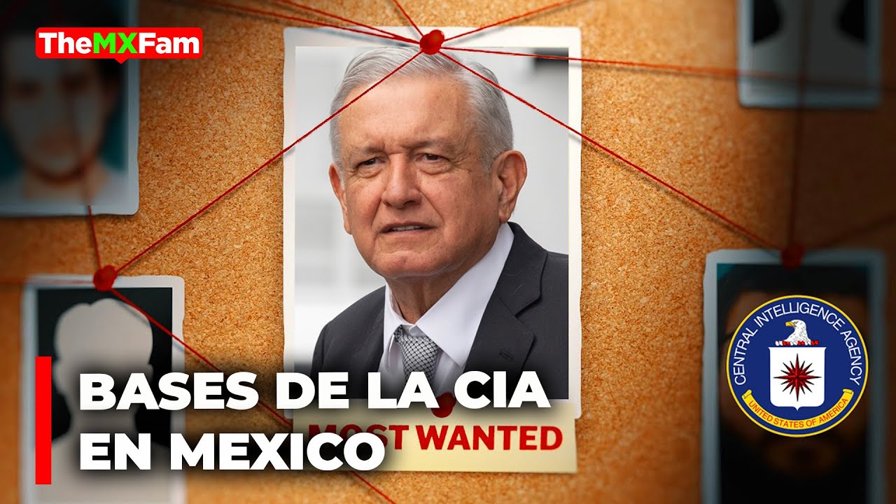 Bases De La Cia En México El Espionaje Vs El Presidente Lo Prueba