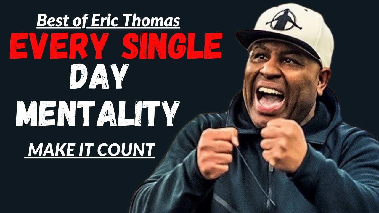 Every Single Day Mentality Make It Count Eric Thomas Speech Youtube