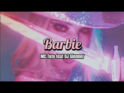 Mc Tuto Fear Dj Glenner Barbie Letra Youtube