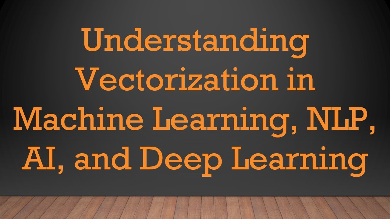 Understanding Vectorization In Machine Learning Nlp Ai And Deep