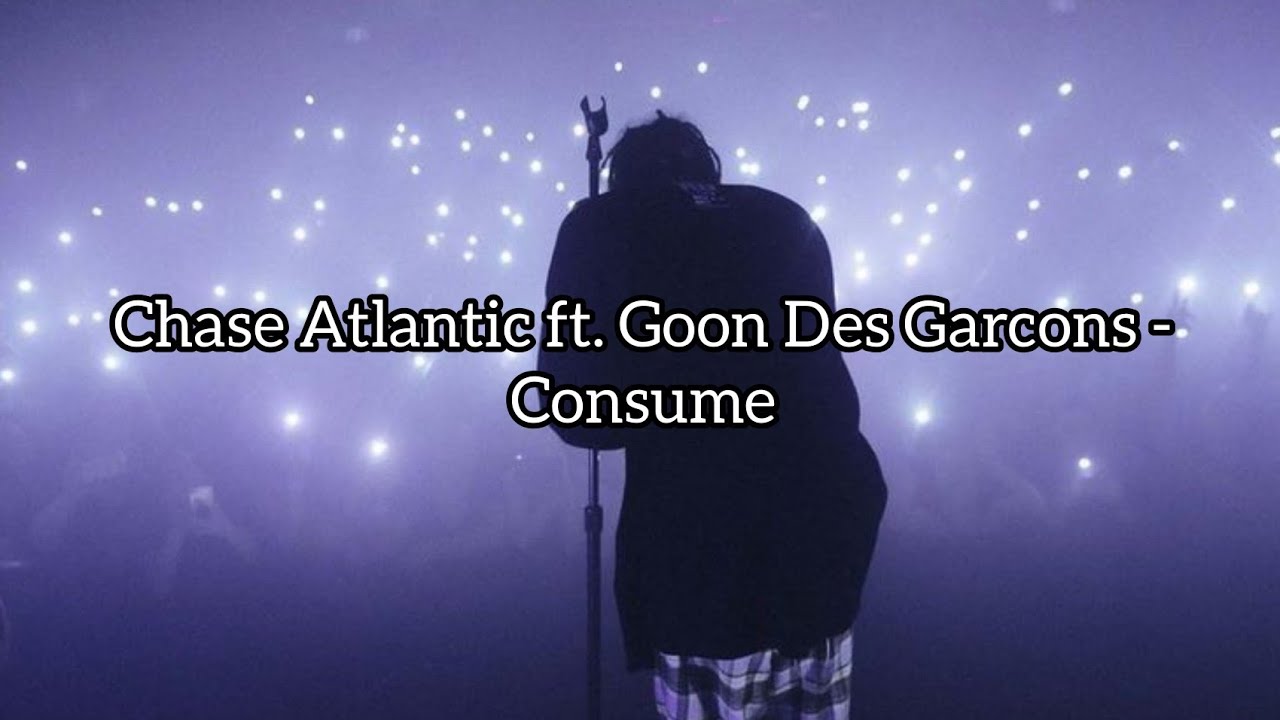 Chase Atlantic Ft Goon Des Garcons Consume Tradução Edit Youtube