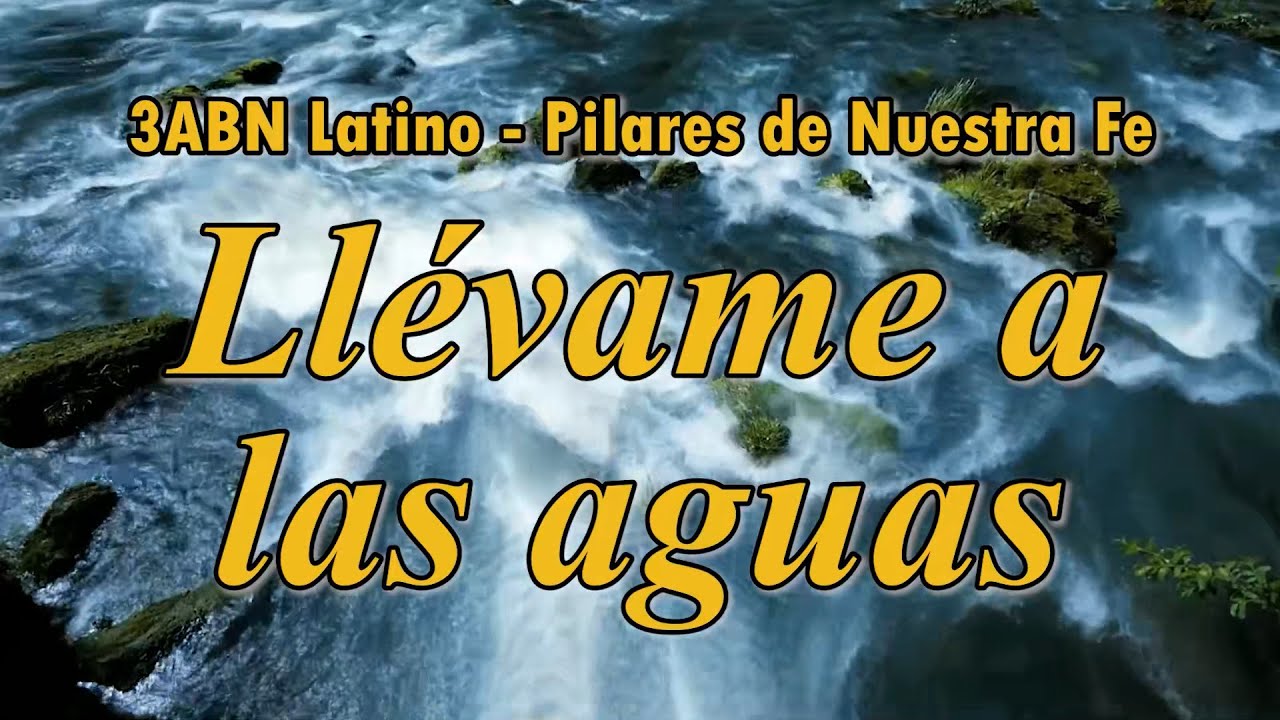Llévame A Las Aguas Canto Adventista 3abn Latino Youtube