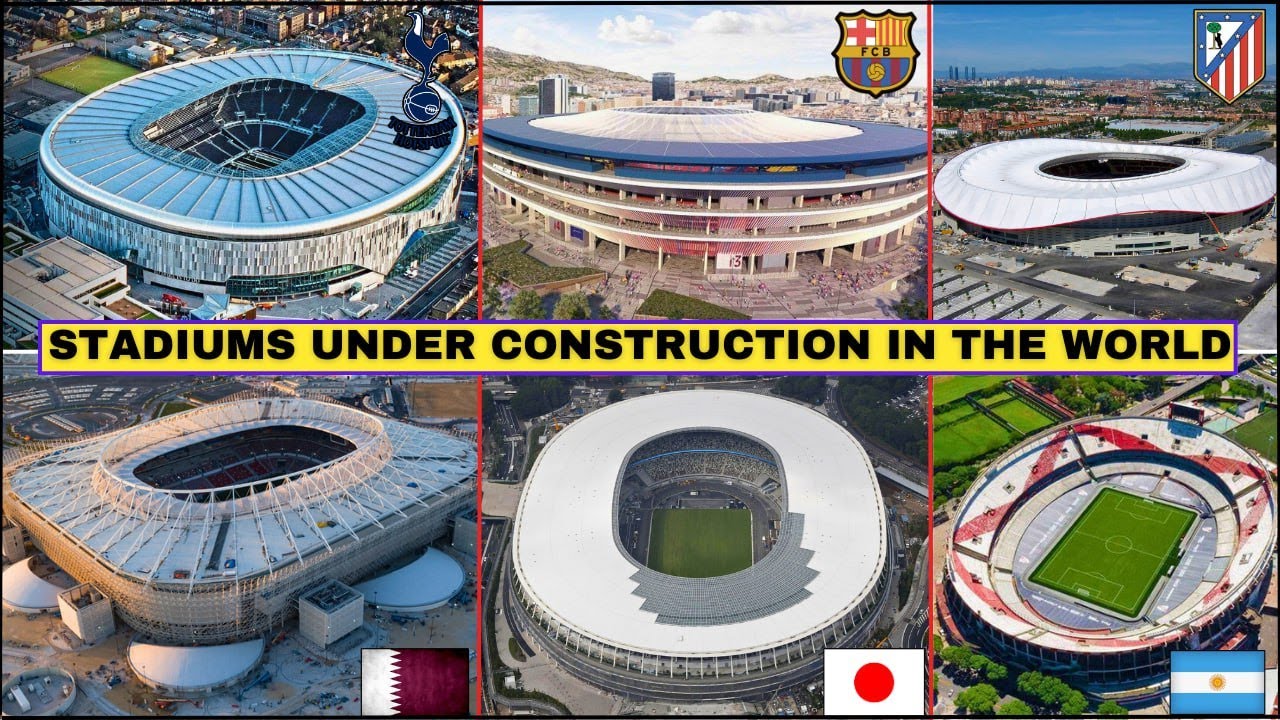 Inside The Most Exciting Stadiums Under Construction And Upgraded