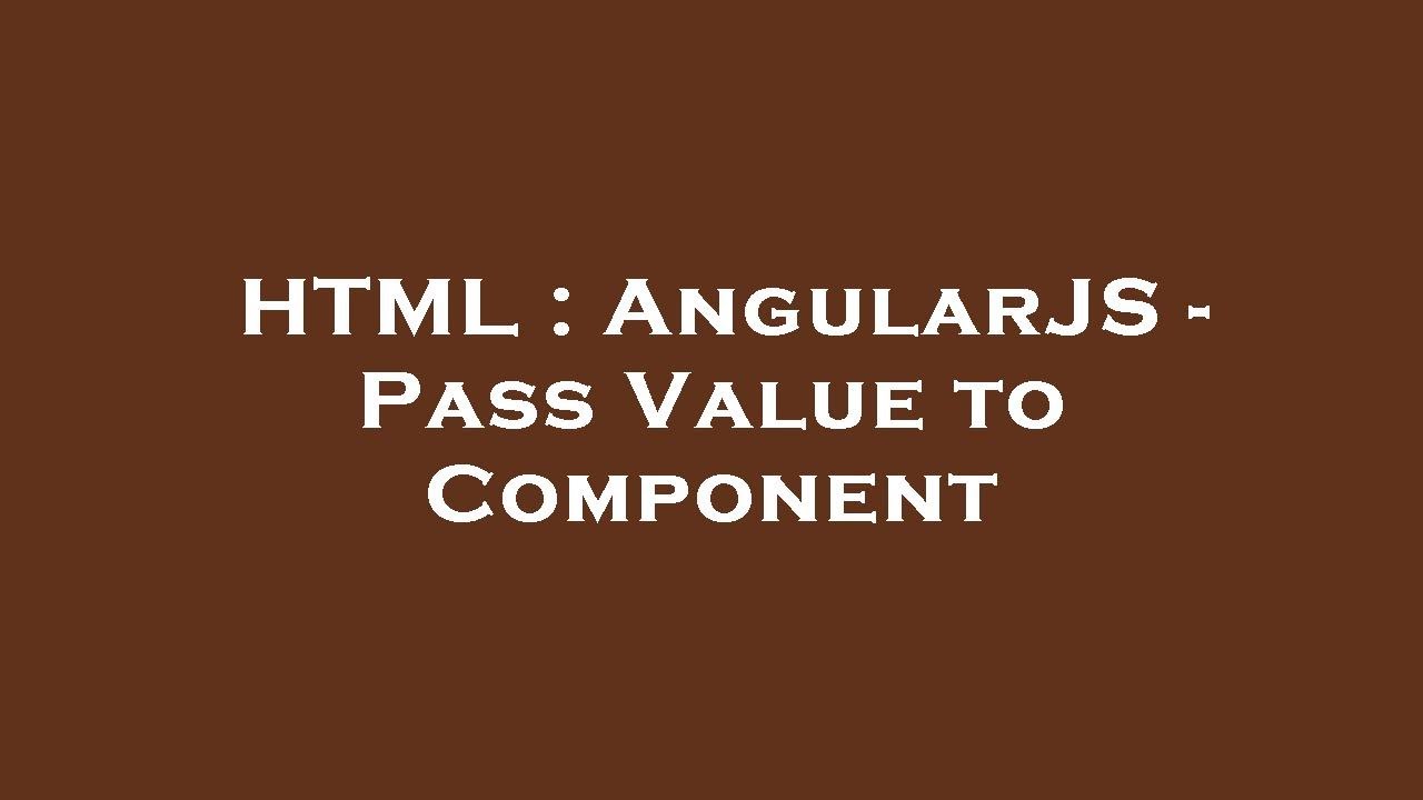 Html Angularjs Pass Value To Component Youtube