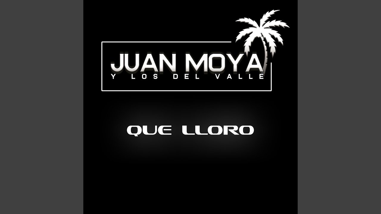 Juan Moya Y Los Del Valle Que Lloro Chords Chordify