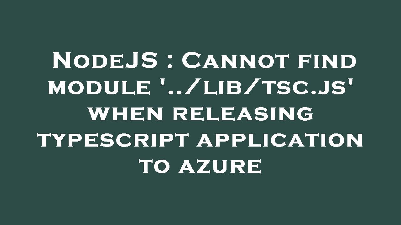Nodejs Cannot Find Module Lib Tsc Js When Releasing Typescript
