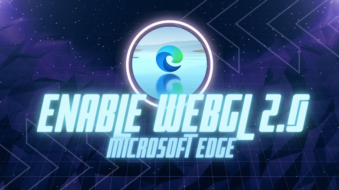 How Do I Enable Webgl 2 0 On Microsoft Edge On Windows 10 11 Youtube