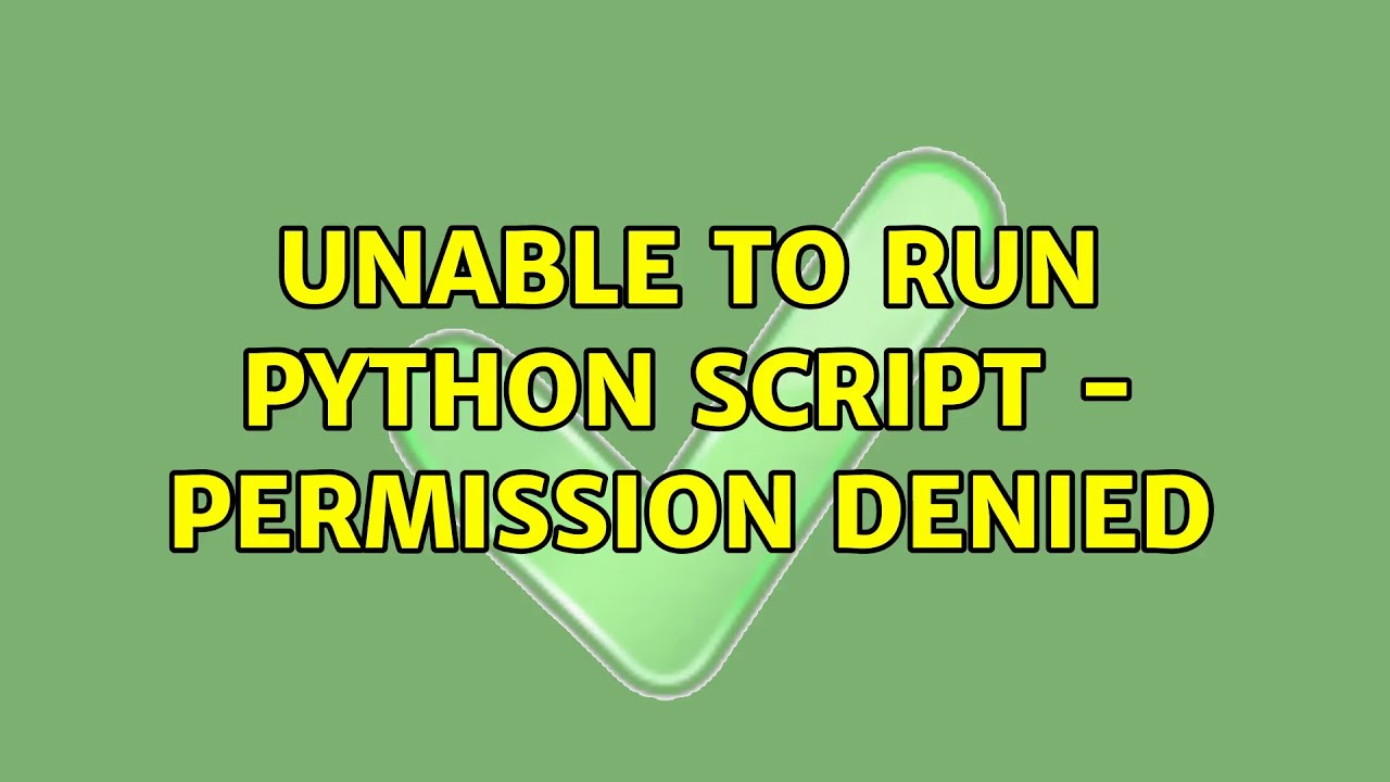 Unable To Run Python Script Permission Denied 4 Solutions Youtube