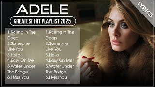 Adele Greatest Hits Full Album 2025 Adele Best Songs Playlist 2025