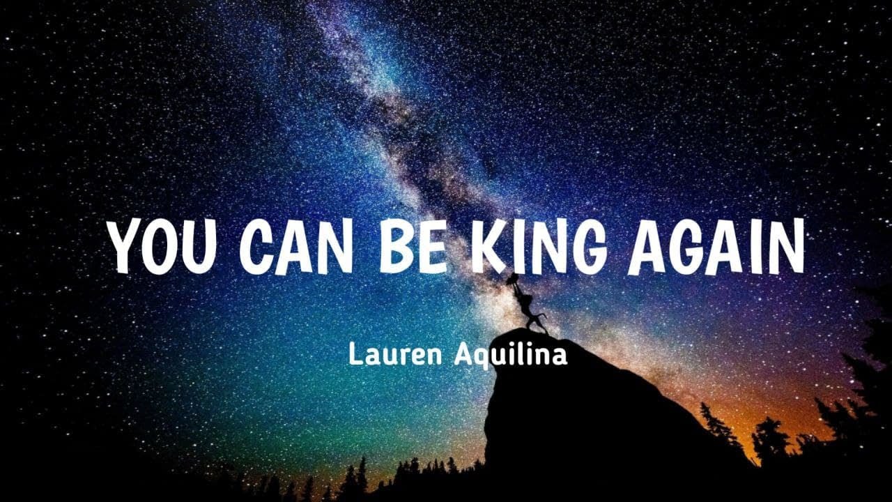 Lauren Aquilina You Can Be King Again Lyrics Youtube