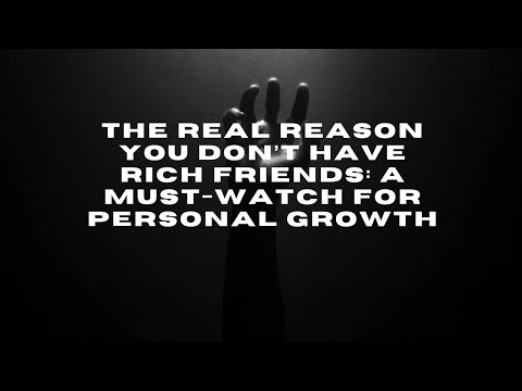 The Real Reason You Don T Have Rich Friends A Must Watch For Personal
