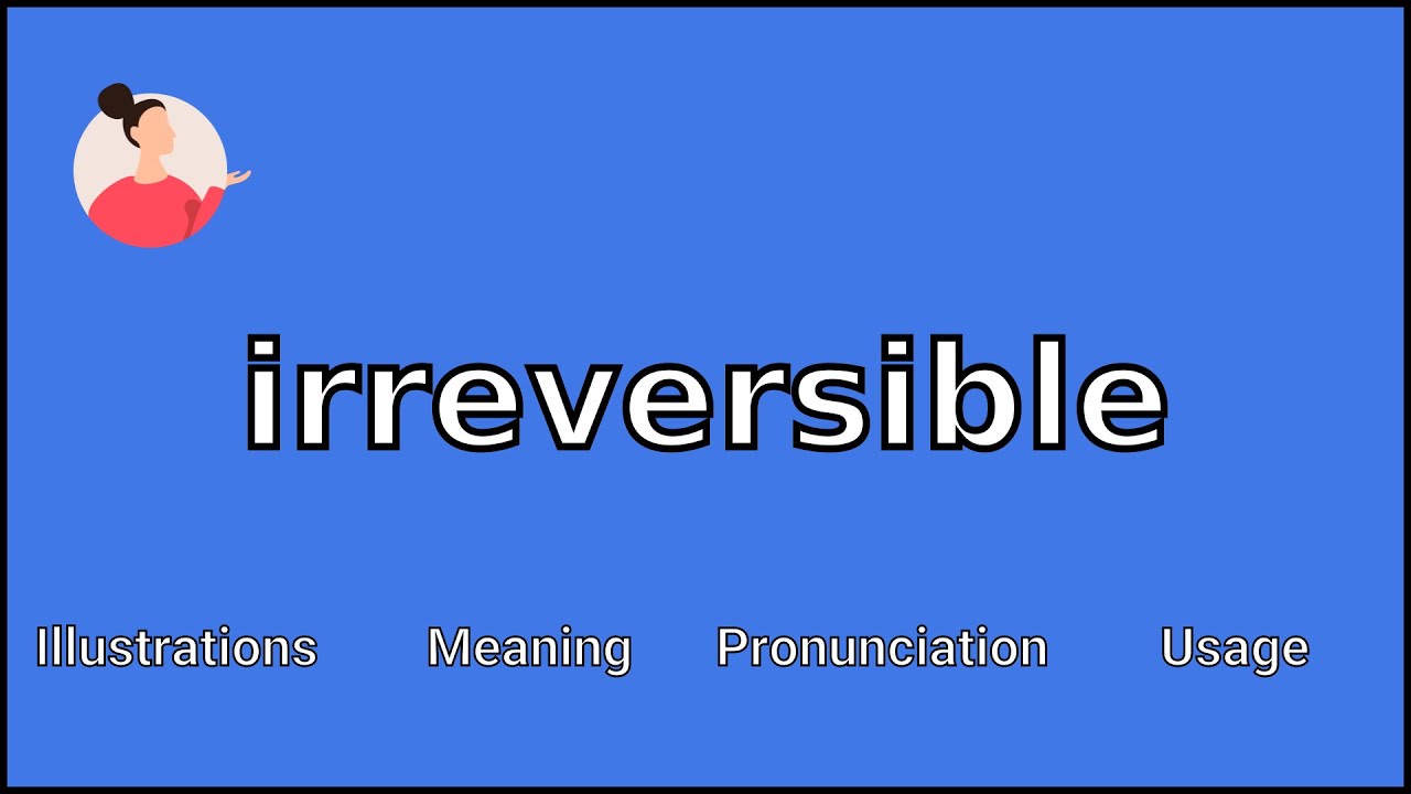 Irreversible Meaning And Pronunciation Youtube