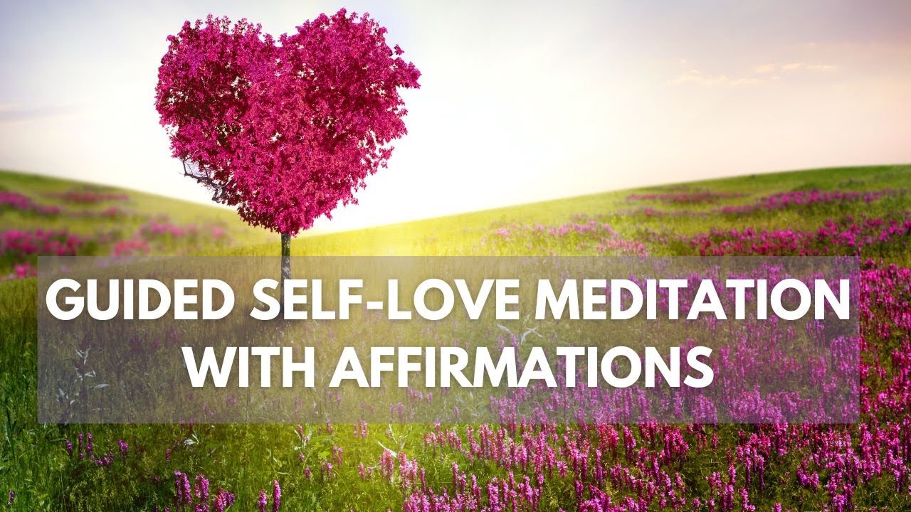 Self Love Guided Meditation With Affirmations Youtube