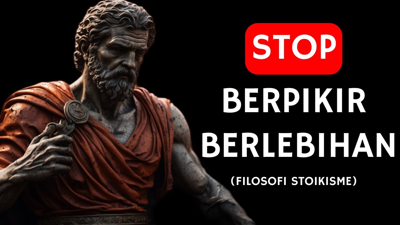 10 Cara Stoik Untuk Berhenti Berpikir Terlalu Banyak Stoikisme Youtube