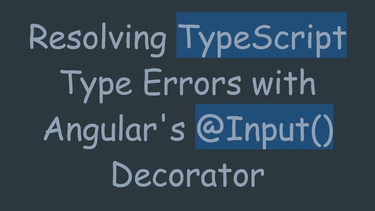 Resolving Typescript Type Errors With Angular S Input Decorator