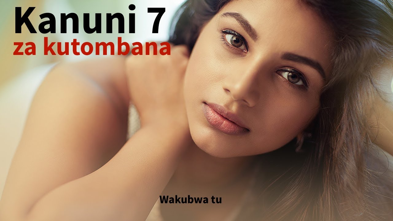 Kanuni 7 Za Kutombana Youtube