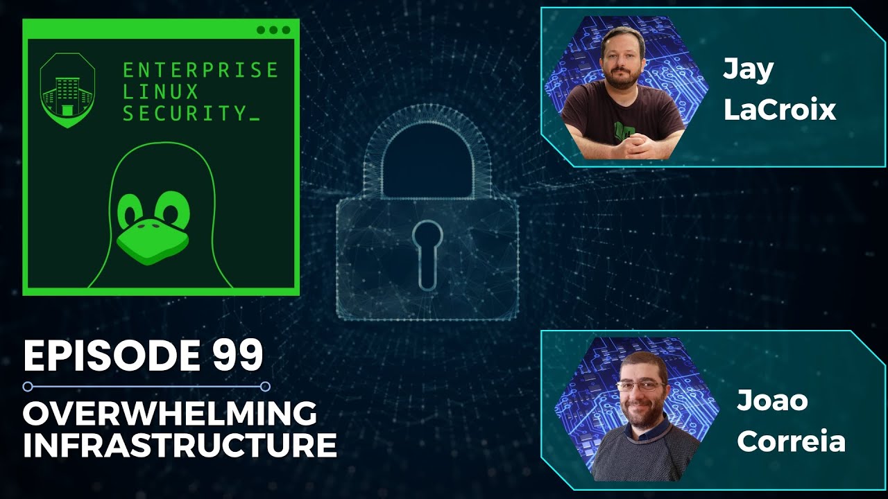 Enterprise Linux Security Episode 99 Overwhelming Infrastructure