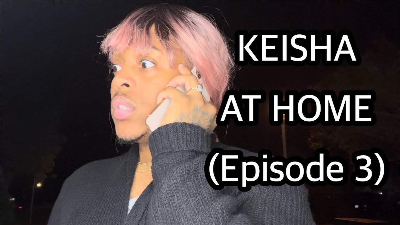Keisha At Home Episode 3 Youtube