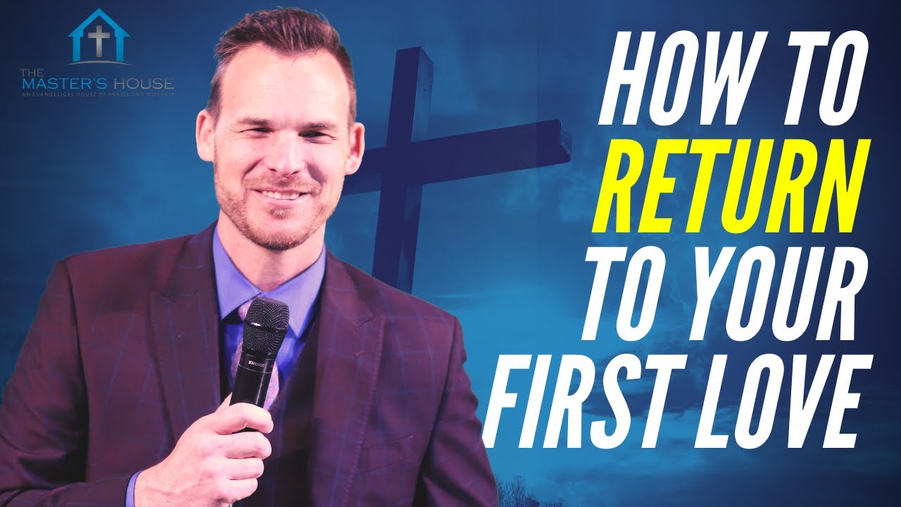 How To Return To Your First Love Youtube