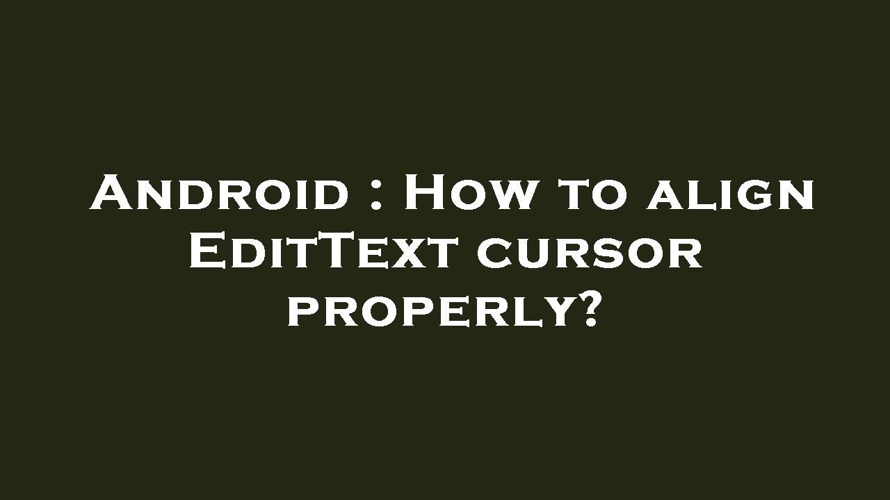 Android How To Align Edittext Cursor Properly Youtube