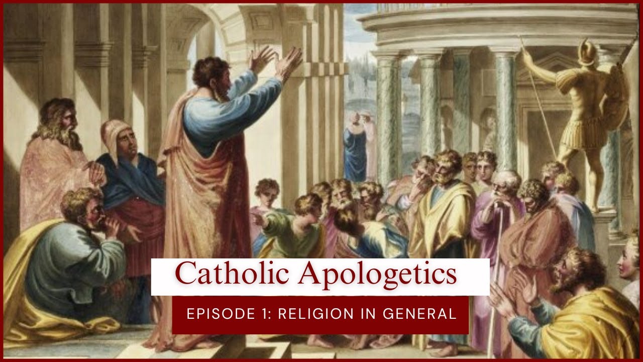 Catholic Apologetics With Bp Sanborn Episode 1 Religion In General
