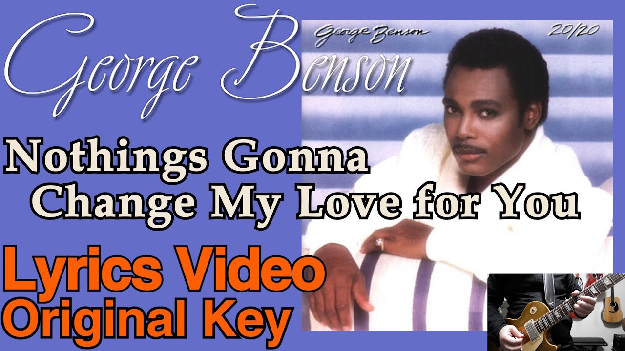 George Benson Nothing S Gonna Change My Love For You Lyrics Video