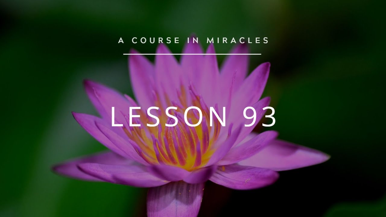 A Course In Miracles Lesson 93 Youtube