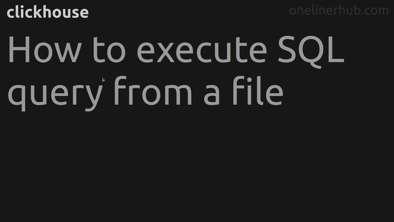 How To Execute Sql Query From A File Clickhouse Youtube