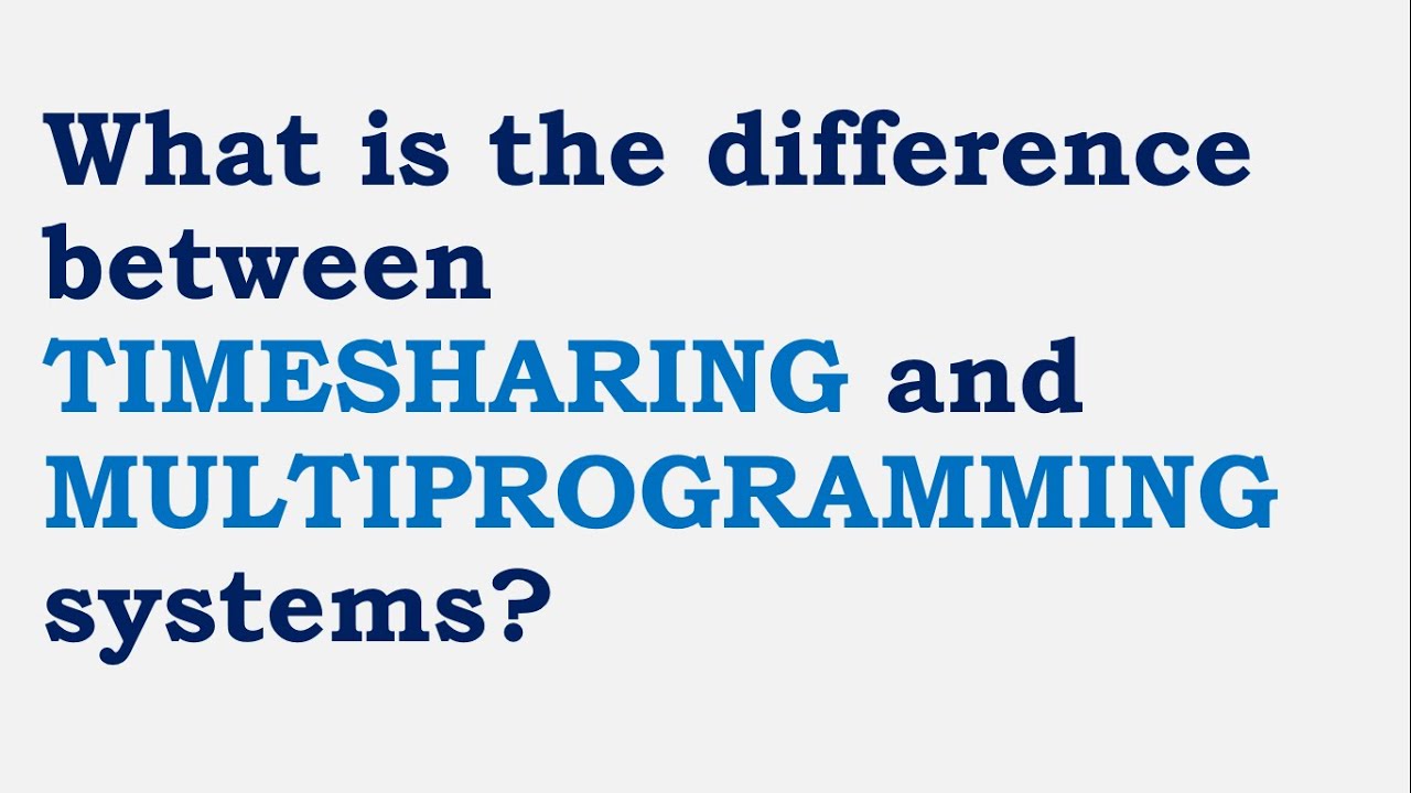 What Is The Difference Between Timesharing And Multiprogramming Systems