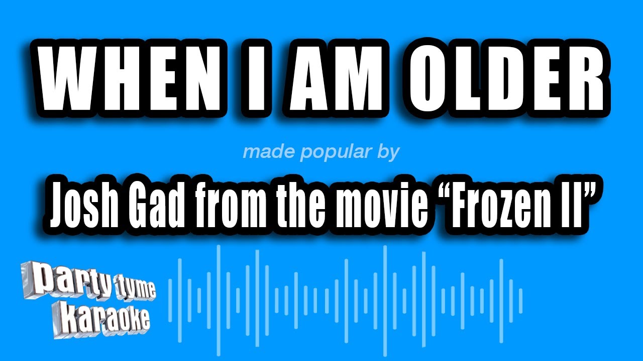 Josh Gad Frozen Ii When I Am Older Karaoke Version Youtube