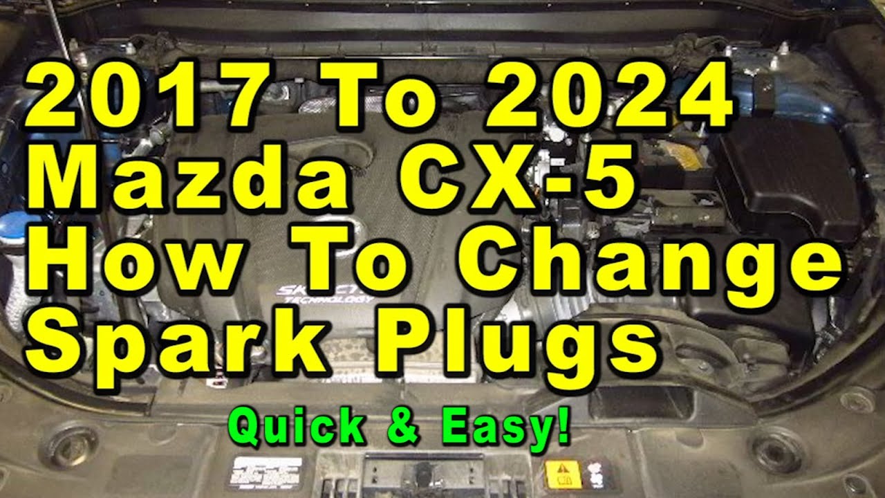 2017 To 2024 Mazda Cx 5 How To Change Spark Plugs With Part Numbers