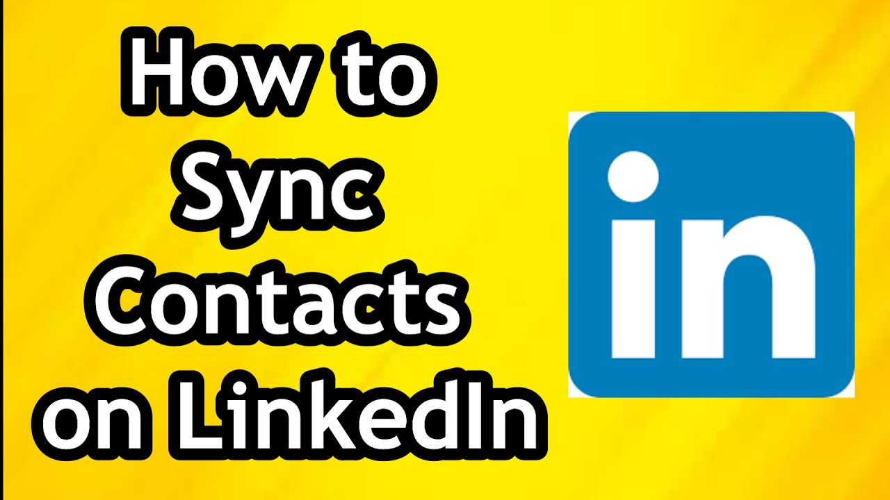 How To Sync Contacts On Linkedin Youtube