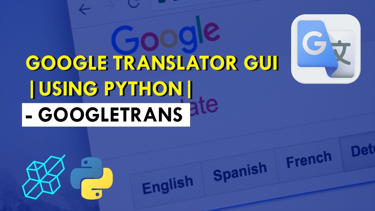 Build Google Translator Gui Using Python Googletrans Explained For